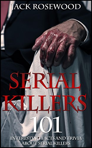 Amazon.com: Serial Killers: 101 Interesting Facts And Trivia About Serial Killers eBook ...