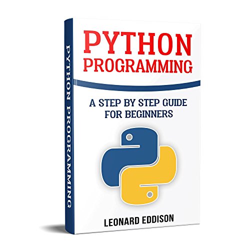 Python Programming: A Step By Step Guide For Beginners , Eddison, Leonard, eBook - Amazon.com