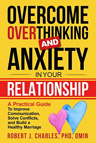 Overcome Overthinking and Anxiety in Your Relationship: A Practical ...