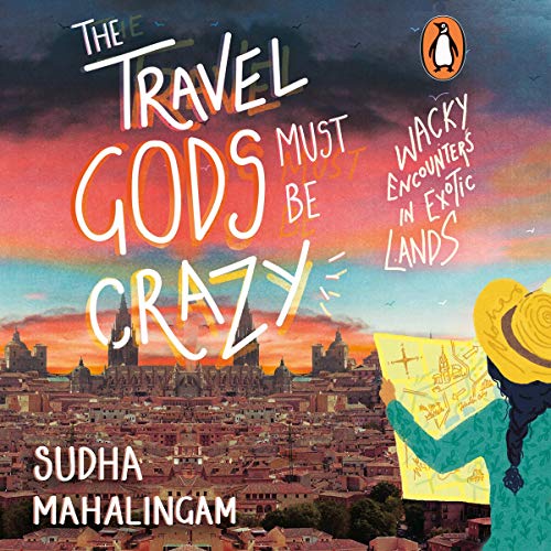 The Travel Gods Must Be Crazy (Audio Download): Sudha Mahalingam ...
