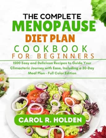 The Complete Menopause Diet Plan Cookbook for Beginners: Relish 1500 ...