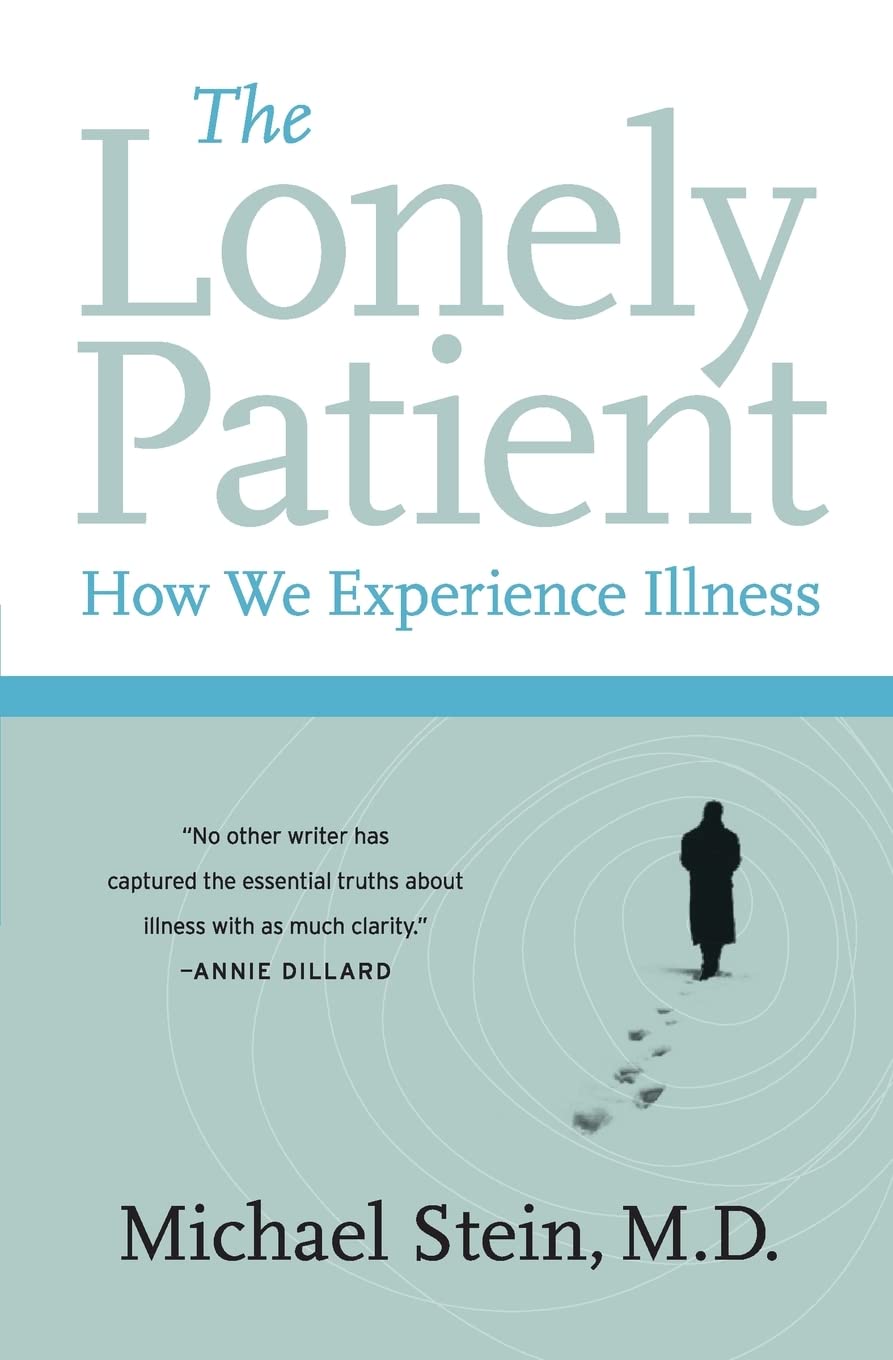 The Lonely Patient: How We Experience Illness: Stein, Michael ...