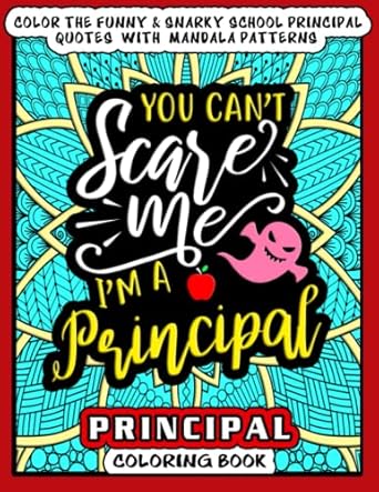 PRINCIPAL COLORING BOOK : You Can't Scare me, I'm a Principal: Color ...