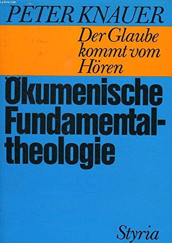Der Glaube kommt vom Hören. Ökumenische Fundamentaltheologie : Knauer ...