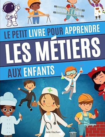 Le petit livre pour apprendre les Métiers aux Enfants: Livre éducatif ...