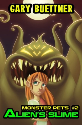Monster Pets Book 2: Alien's Slime: Buettner, Gary: 9780692704363 ...