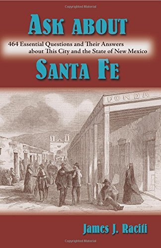 Ask About Santa Fe, 464 Essential Questions and Their Answers about ...