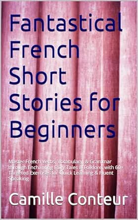 Fantastical French Short Stories for Beginners: Master French Verbs ...