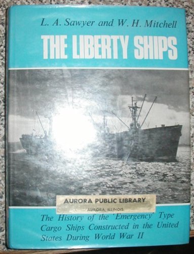 The Liberty Ships.: L. A. Sawyer, W. H. Mitchell, John S. Lindsay ...