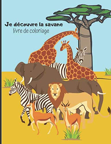 Buy Je découvre la savane, livre de coloriage: Cahier de dessin pour ...