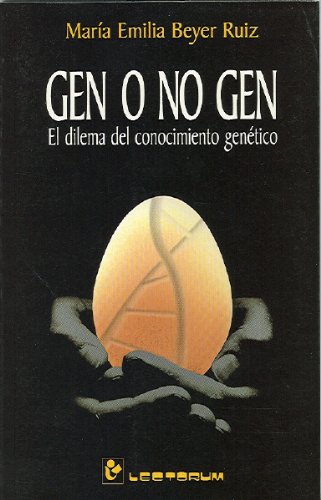 GEN O NO GEN EL DILEMA DEL CONOCIMIENTO GENETICO : Beyer, Ma. E ...