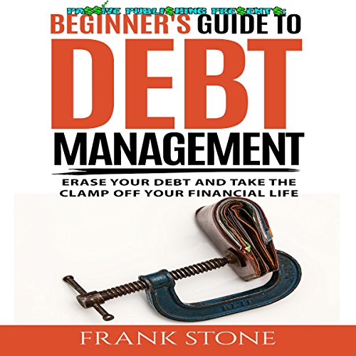 Amazon.com: Beginner's Guide to Debt Management: Erase Your Debt and ...
