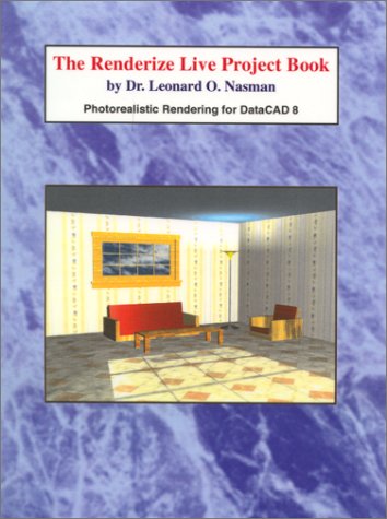 The Renderize Live Project Book: Nasman, Dr. Leonard O.: 9781880544709: Amazon.com: Books