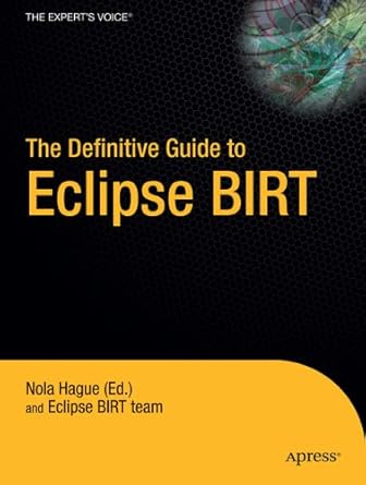 The Definitive Guide to Eclipse Birt : Hague, Nola, Eclipse Birt Team: Amazon.de: Bücher