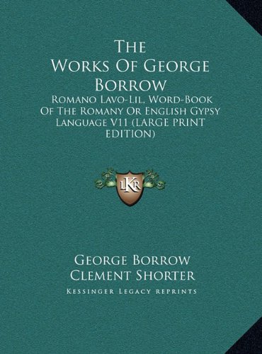 The Works Of George Borrow: Romano Lavo-Lil, Word-Book Of The Romany Or ...