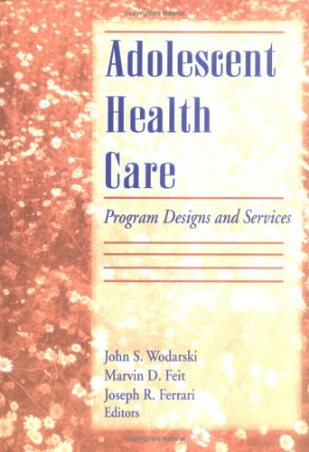 Adolescent Health Care: Program Designs and Services (Prevention ...