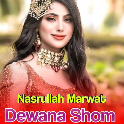 Play Dewana Shom by Nasrullah Marwat on Amazon Music