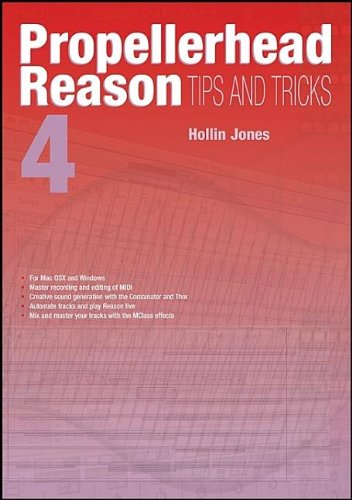 Propellerhead Reason 4 Tips and Tricks: Jones, Hollin: 9781906005078 ...