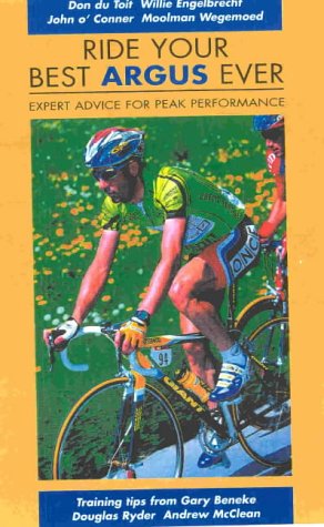 Ride Your Best Argus Ever: Du Toit, Don, Engelbrecht, Willie, O' Conner ...