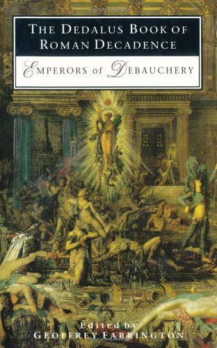 The Dedalus Book of Roman Decadence: Emperors of Debauchery (Decadence ...