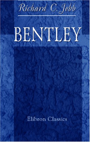 Bentley: Jebb, Richard Claverhouse: 9780543958792: Amazon.com: Books