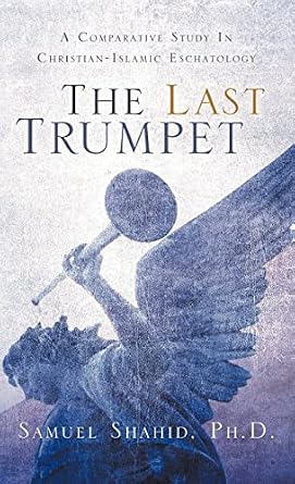The Last Trumpet: Shahid, Samuel, Ph.D.: 9781597810333: Amazon.com: Books