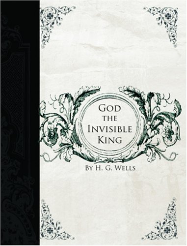 God the Invisible King (Large Print Edition): H.G. Wells: 9781426406638 ...
