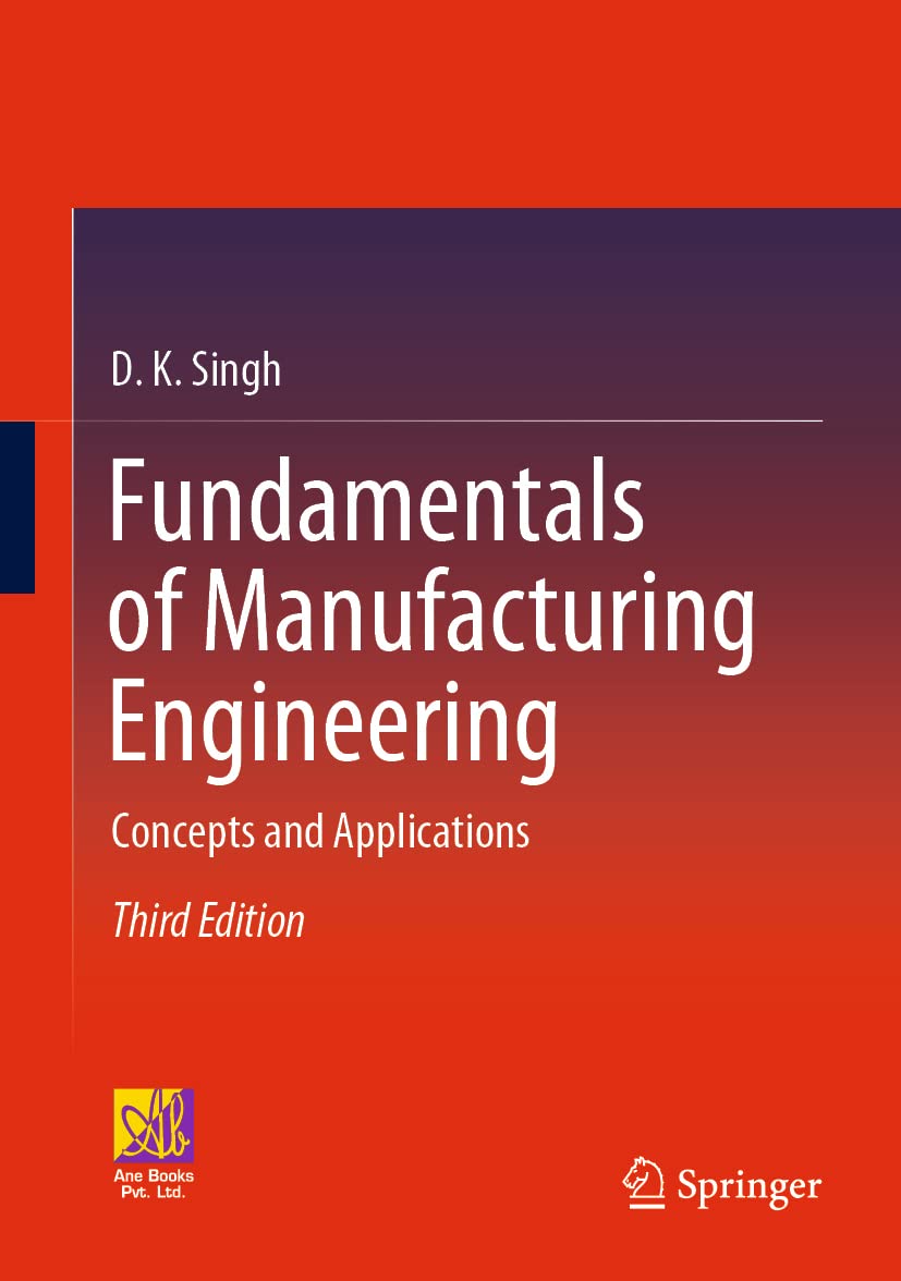 Fundamentals of Manufacturing Engineering: Concepts and Applications ...
