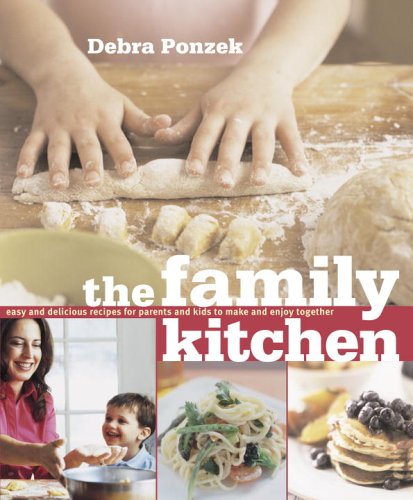 The Family Kitchen: Easy and Delicious Recipes for Parents and Kids to ...