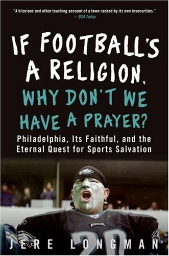 If Football's a Religion, Why Don't We Have a Prayer?: Philadelphia ...