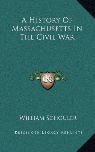 A History Of Massachusetts In The Civil War: Schouler, William ...
