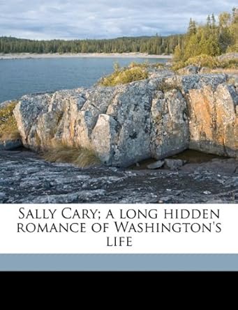 Sally Cary; a long hidden romance of Washington's life: Harrison ...
