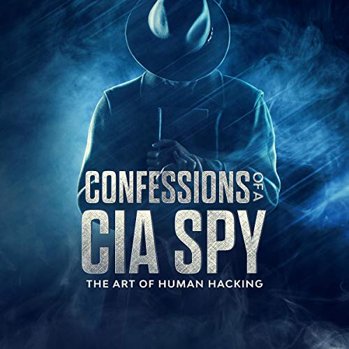 Amazon.com: Confessions of a CIA Spy: The Art of Human Hacking (Audible ...