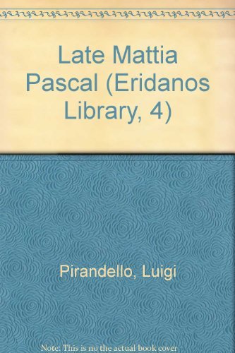 The Late Mattia Pascal (The Eridanos Library 4): Luigi Pirandello ...