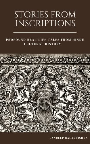 Stories From Inscriptions: Profound Real-life Tales from Hindu Cultural ...