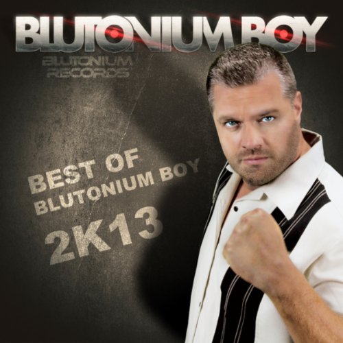 Best of Blutonium Boy 2K13 by Blutonium Boy on Amazon Music - Amazon.co.uk