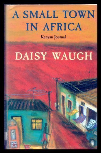 A Small Town in Africa: Waugh, Daisy: 9780434000272: Amazon.com: Books