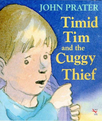Timid Tim and the Cuggy Thief: Prater, John: 9780099137917: Amazon.com ...