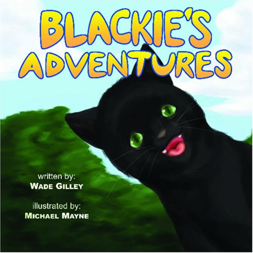 Blackie's Adventures: Gilley, Wade: 9780977655472: Amazon.com: Books