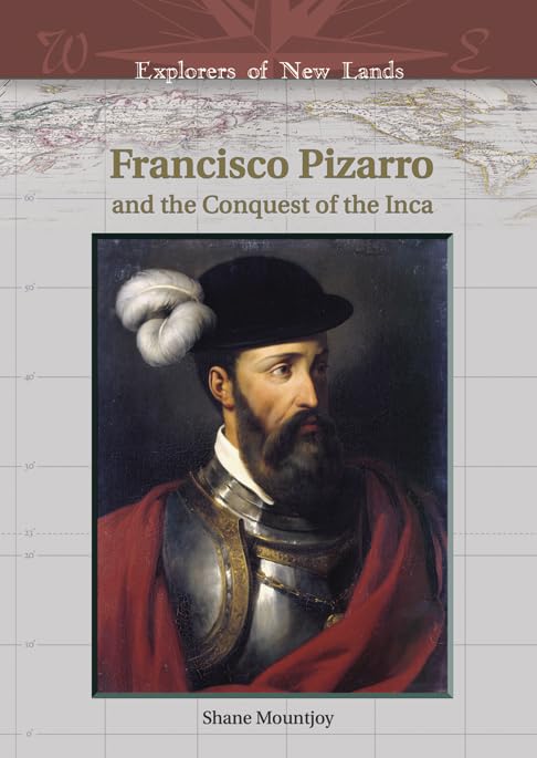 Francisco Pizarro And The Conquest Of The Inca (EXPLORERS OF NEW LANDS ...