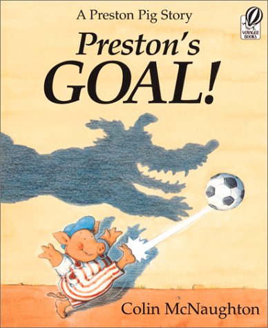Preston's Goal!: A Preston Pig Story: McNaughton, Colin: 9780152163921 ...