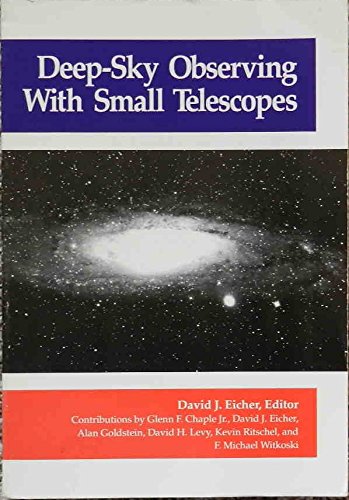 Deep-Sky Observing With Small Telescopes: A Guide and Reference: Eicher ...