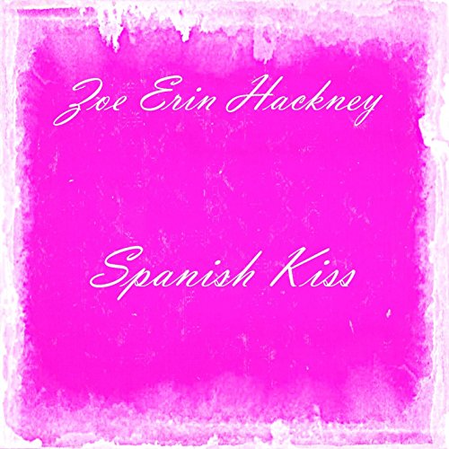 Amazon.com: Spanish Kiss : Zoe Erin Hackney: Digital Music