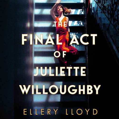 The Final Act of Juliette Willoughby by Ellery Lloyd - Audiobook ...