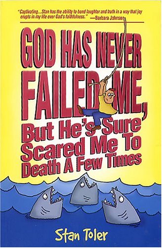 God Has Never Failed Me, but He's Sure Scared Me to Death a Few Times ...