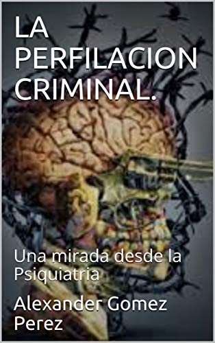 LA PERFILACION CRIMINAL.: Una mirada desde la Psiquiatria eBook : Gomez ...