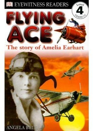 [(Flying Ace: The Story of Amelia Earhart )] [Author: Angela Bull] [May ...