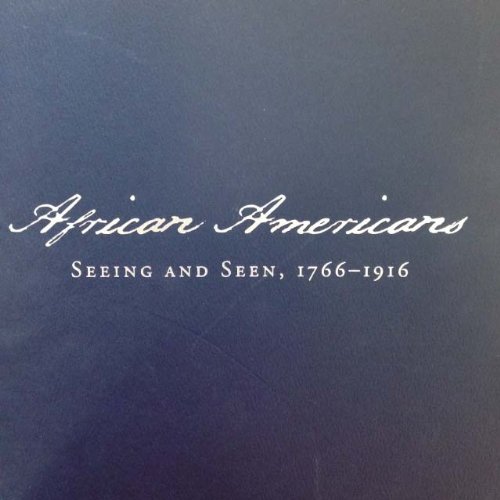 African Americans Seeing and Seen, 1766-1916. By Tess Sol Schwab with a ...