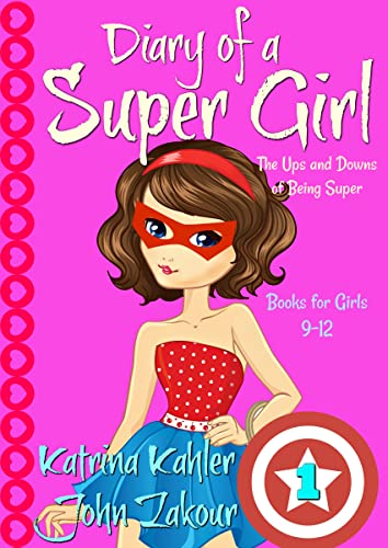 Diary of a SUPER GIRL - Book 1 - The Ups and Downs of Being Super ...