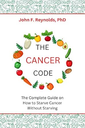 The Cancer Code: The Complete Guide on How to Starve Cancer Without ...